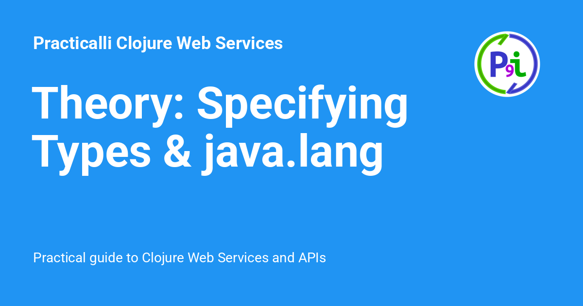 Theory Specifying Types Java Lang Practicalli Clojure Web Services