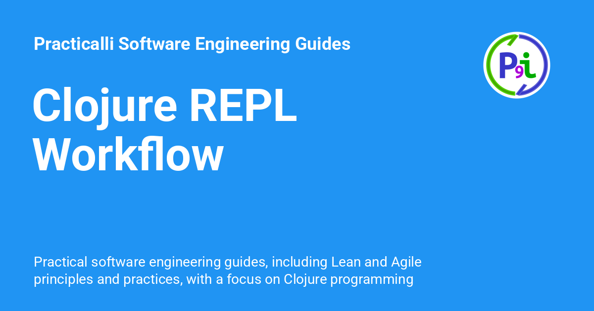 Clojure REPL Workflow - Practicalli Software Engineering Guides