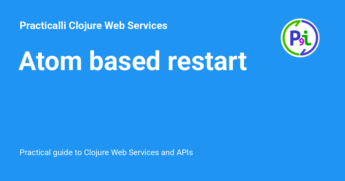 Atom based restart - Practicalli Clojure Web Services