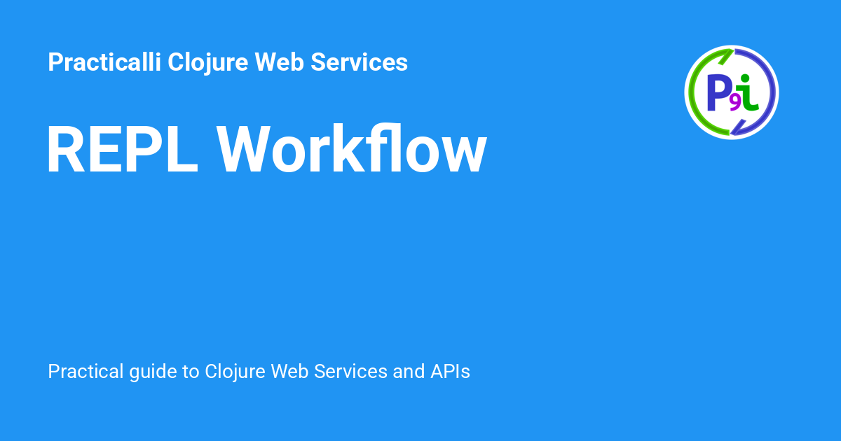 Repl Workflow Practicalli Clojure Web Services