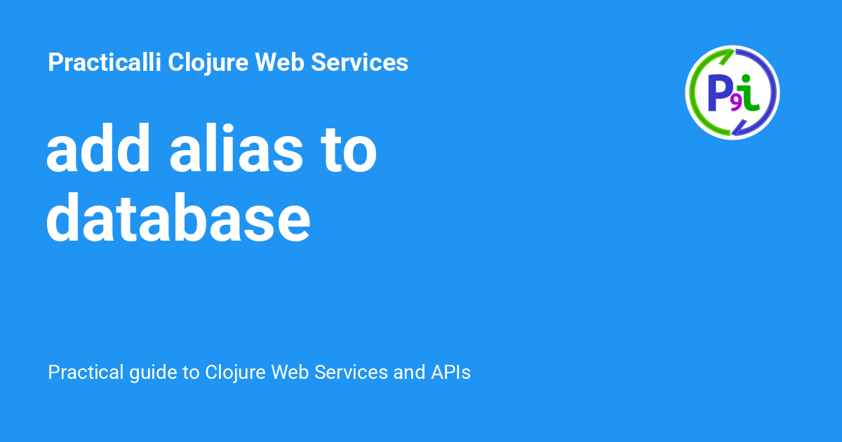 add alias to database - Practicalli Clojure Web Services add alias to database - Practicalli Clojure Web Services