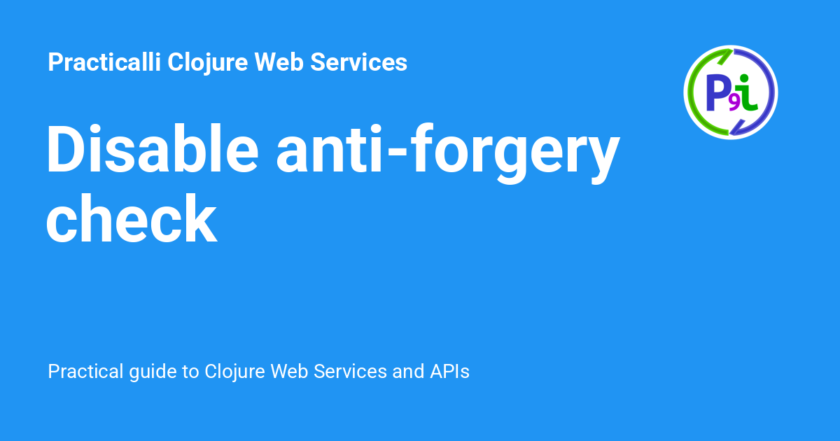 Disable Anti Forgery Check Practicalli Clojure Web Services