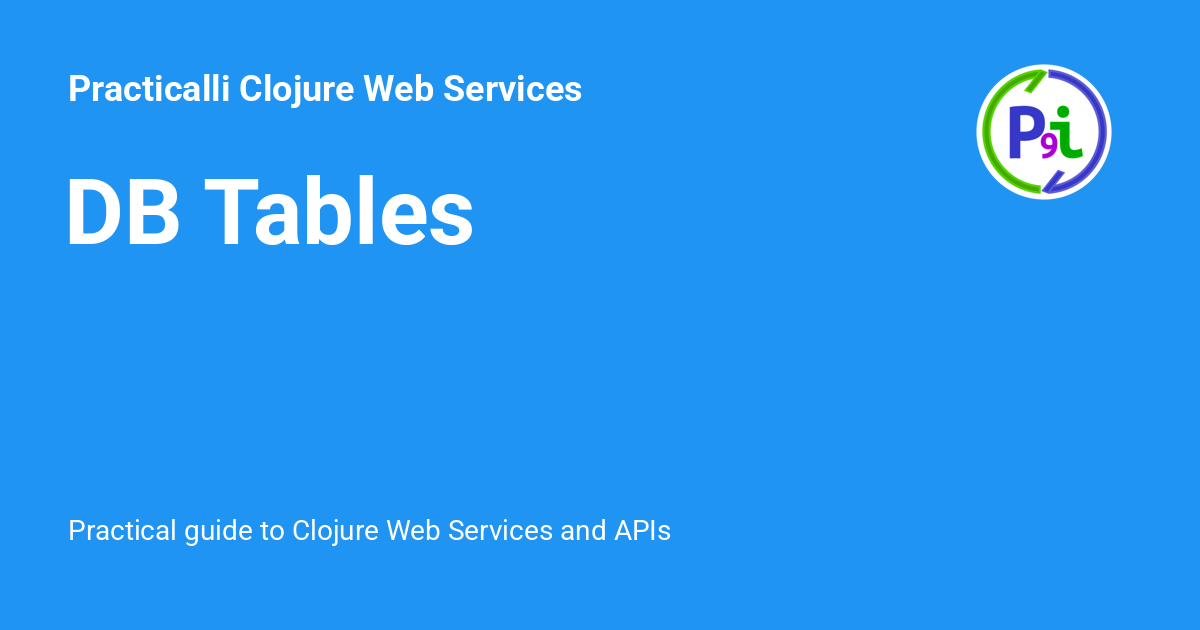 DB Tables - Practicalli Clojure Web Services DB Tables - Practicalli Clojure Web Services
