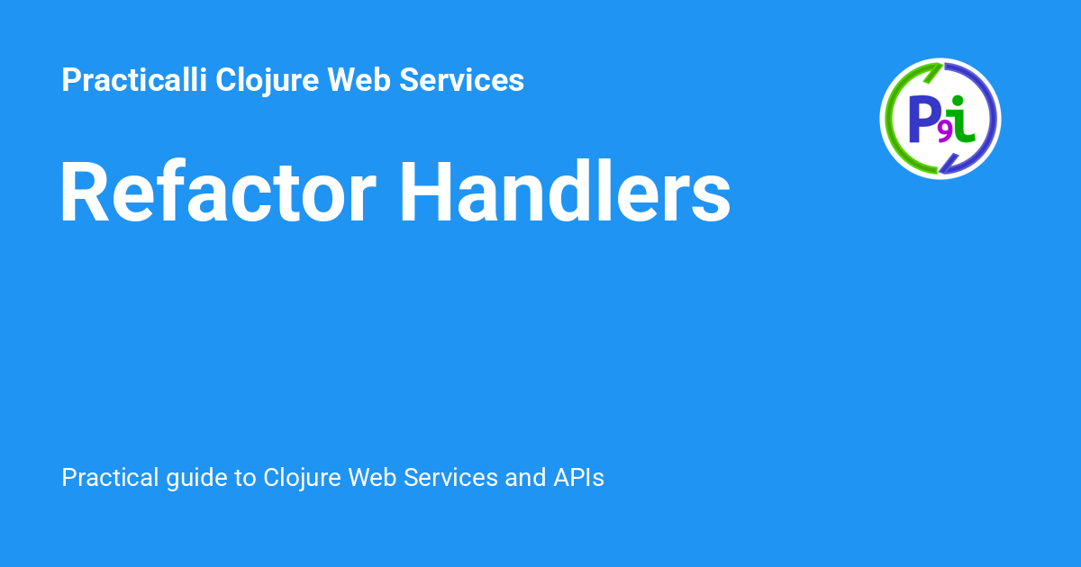 Refactor Handlers - Practicalli Clojure Web Services Refactor Handlers - Practicalli Clojure Web Services