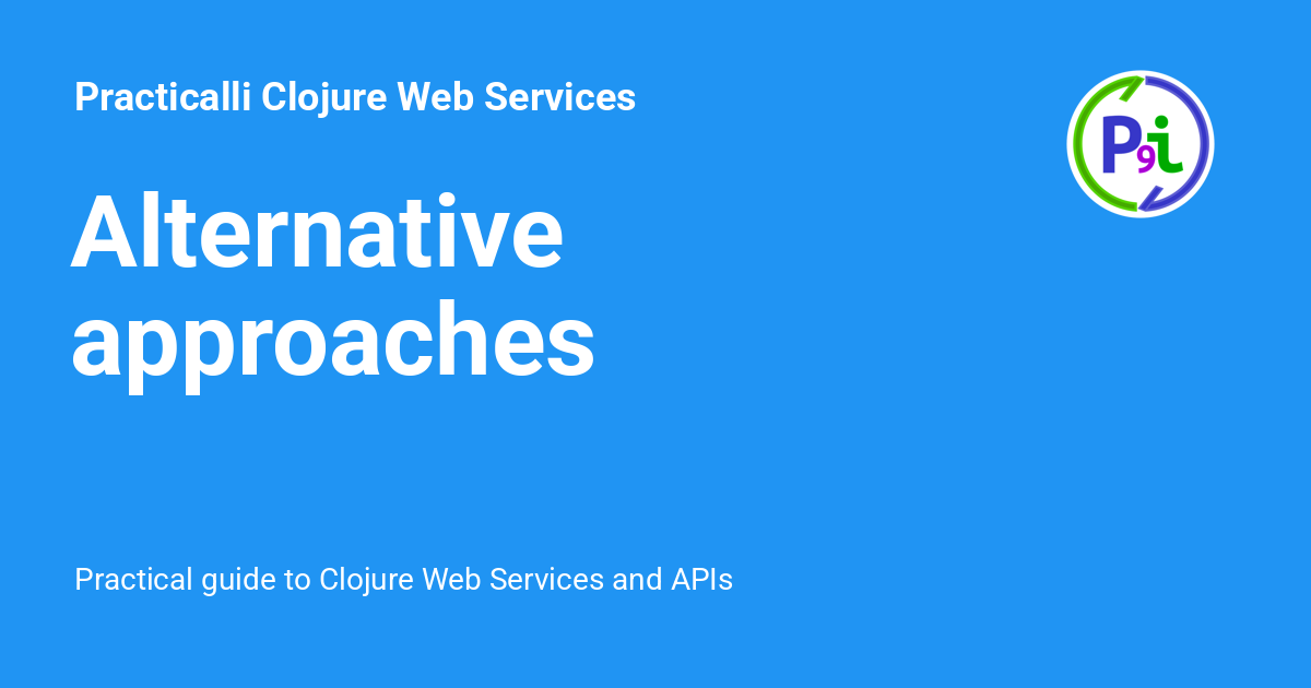 Alternative approaches - Practicalli Clojure Web Services Alternative approaches - Practicalli Clojure Web Services