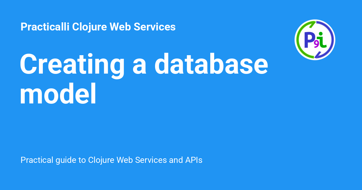 Creating A Database Model Practicalli Clojure Web Services