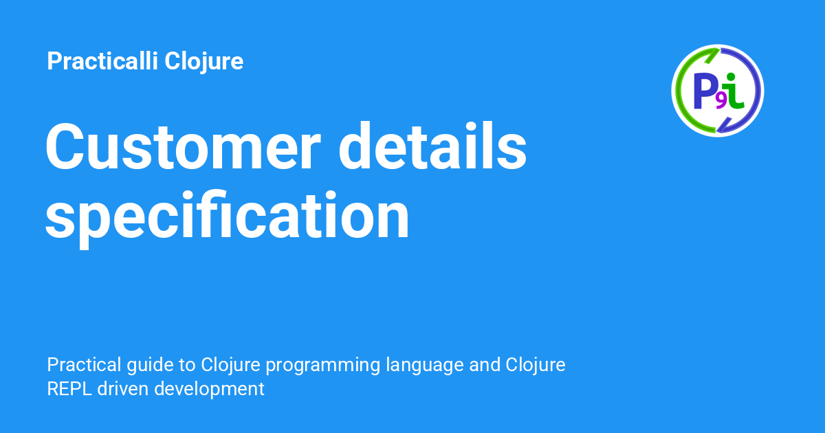 Customer details specification - Practicalli Clojure Customer details specification - Practicalli Clojure
