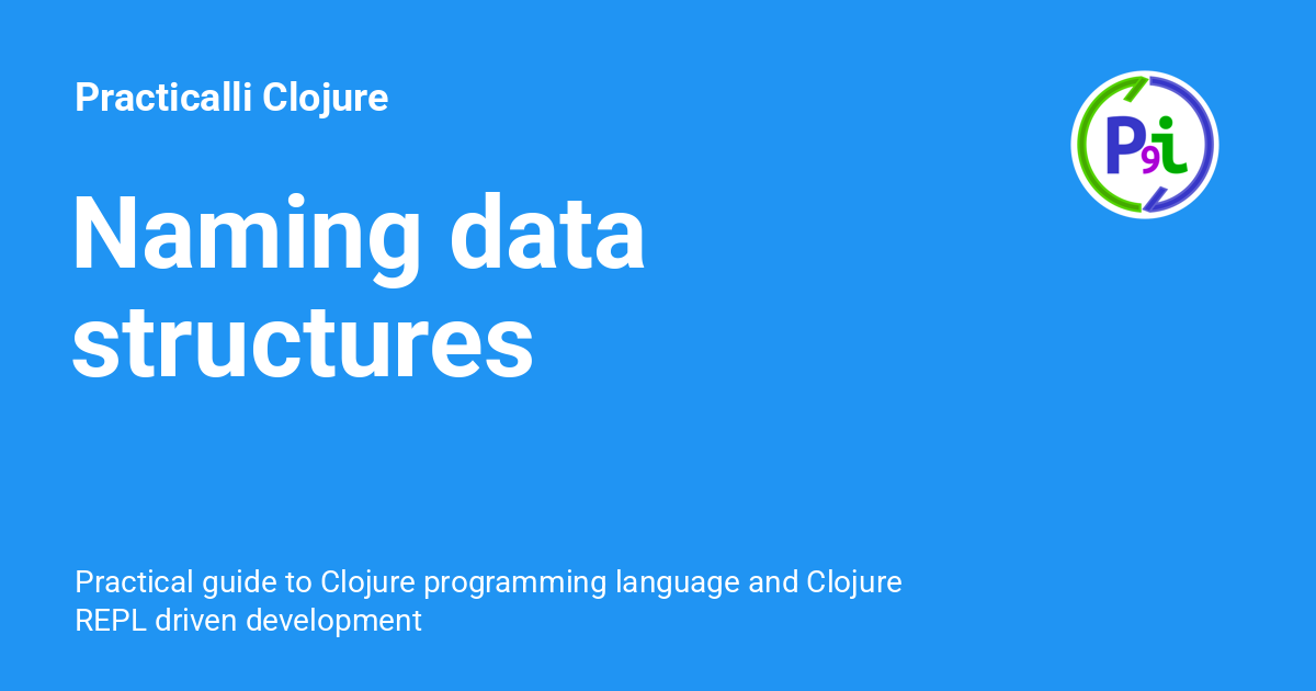 Naming Data Structures Practicalli Clojure