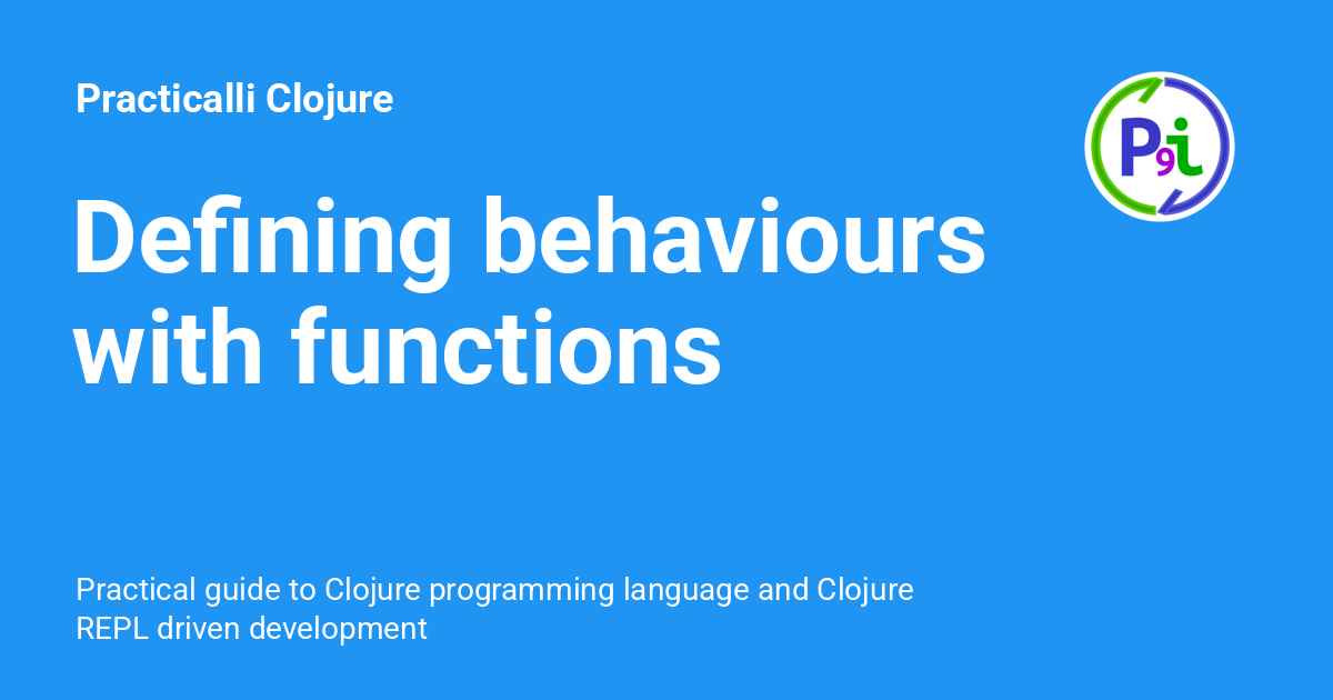 Defining Behaviours With Functions Practicalli Clojure