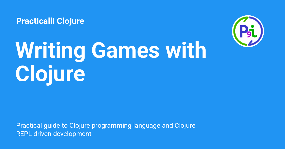 Writing Games with Clojure - Practicalli Clojure