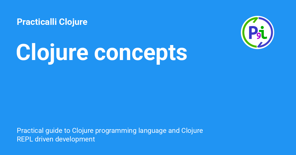 Clojure concepts - Practicalli Clojure Clojure concepts - Practicalli Clojure