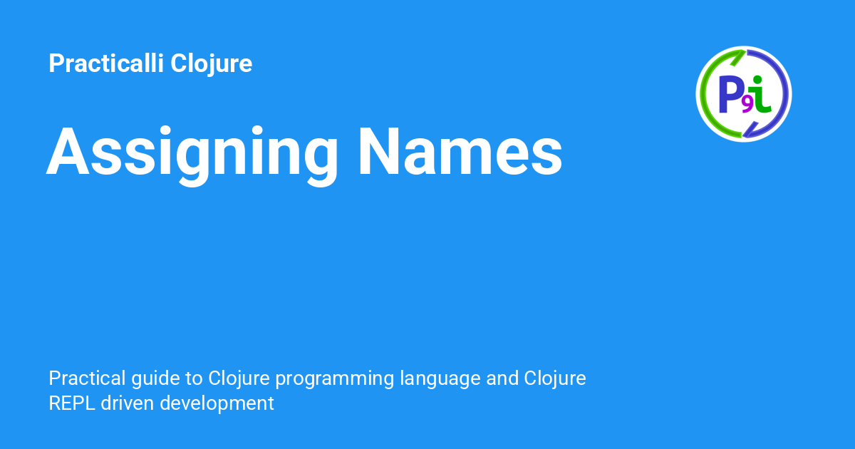 Assigning Names - Practicalli Clojure Assigning Names - Practicalli Clojure