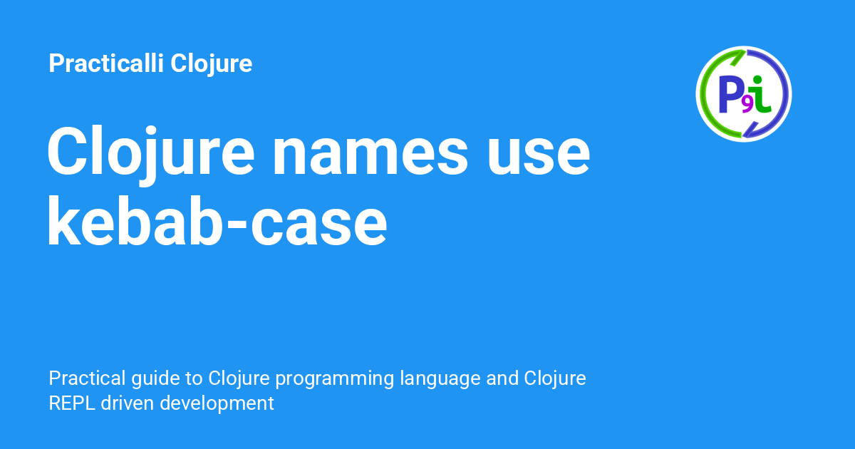 Clojure names use kebab-case - Practicalli Clojure Clojure names use kebab-case - Practicalli Clojure