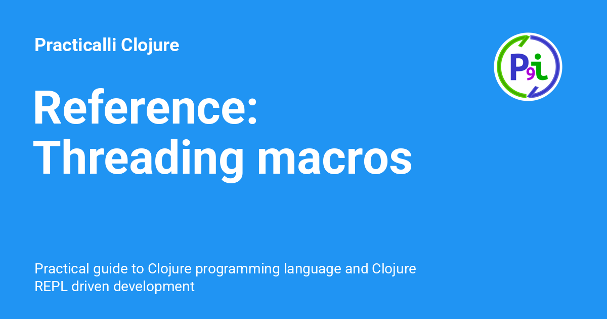 Reference: Threading macros - Practicalli Clojure Reference: Threading macros - Practicalli Clojure