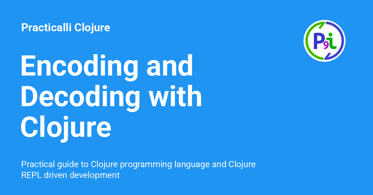 Encoding and Decoding with Clojure - Practicalli Clojure