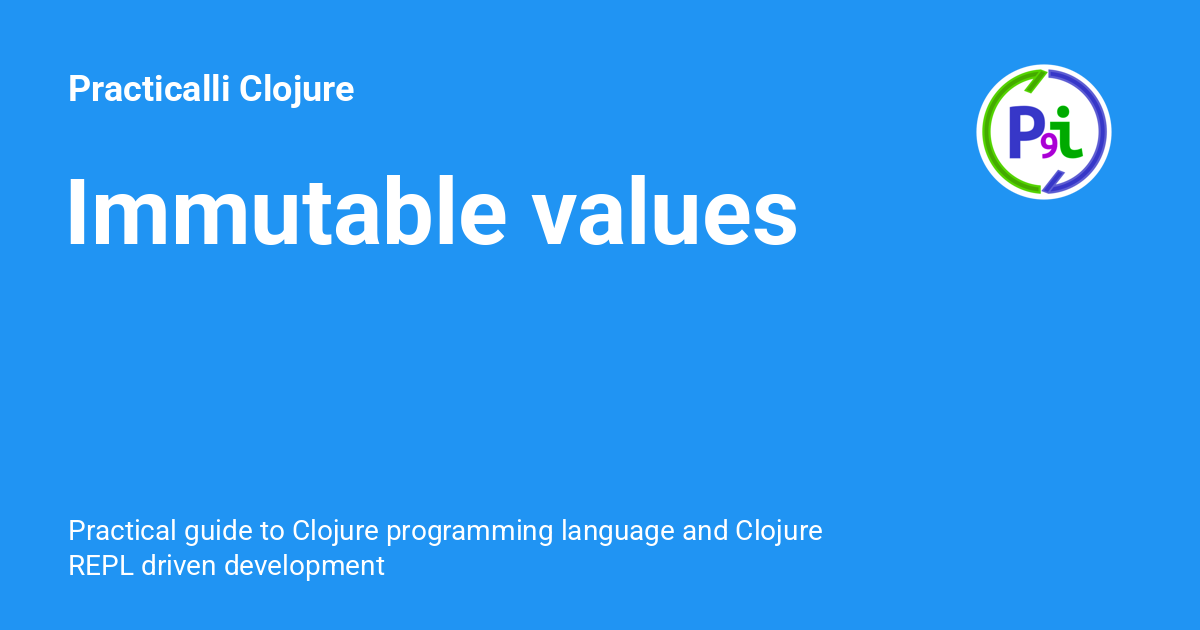 Immutable values - Practicalli Clojure Immutable values - Practicalli Clojure