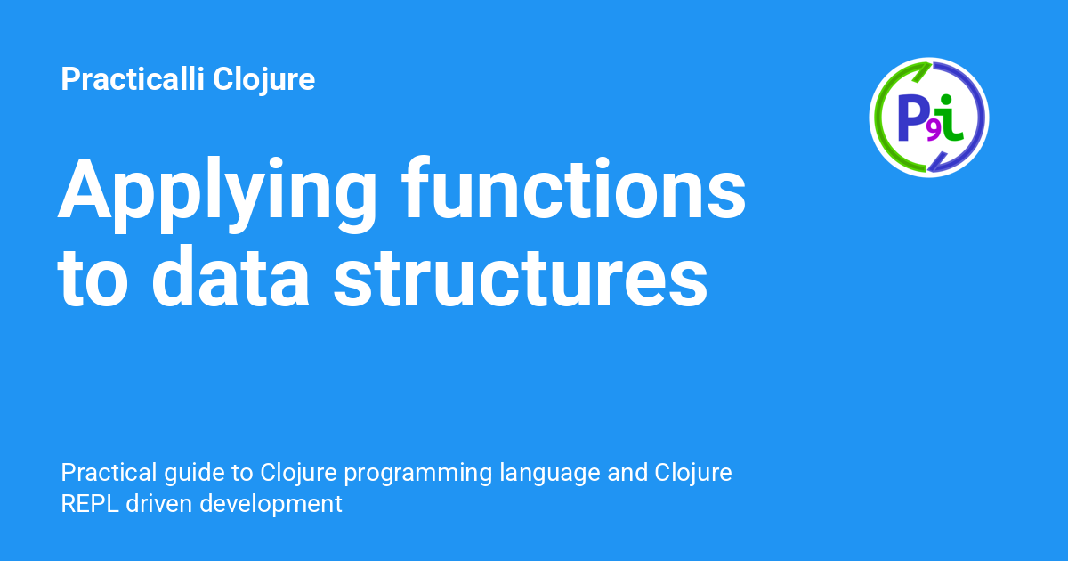Applying Functions To Data Structures Practicalli Clojure