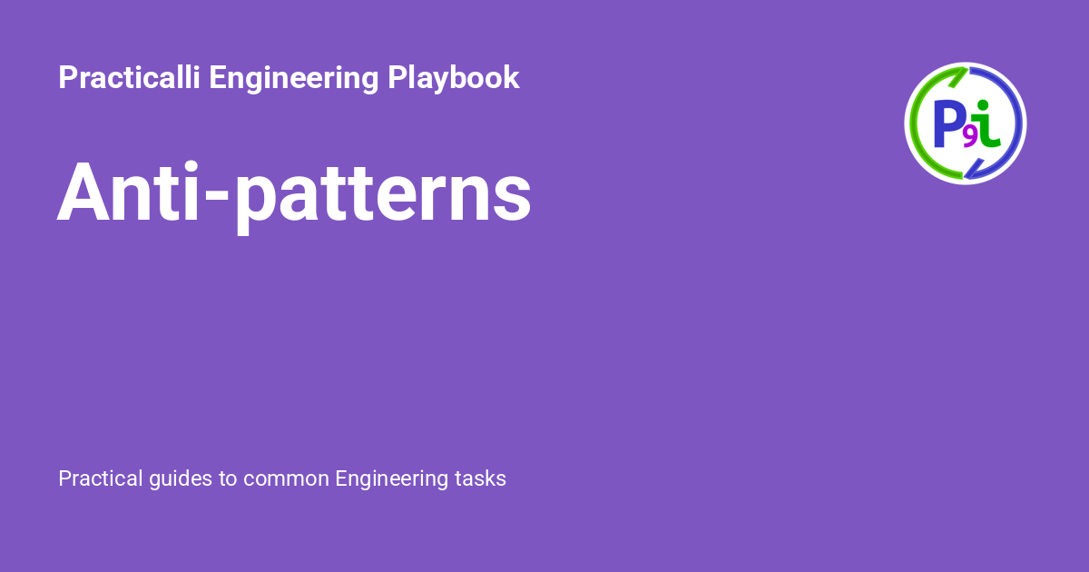 Anti-patterns - Practicalli Engineering Playbook