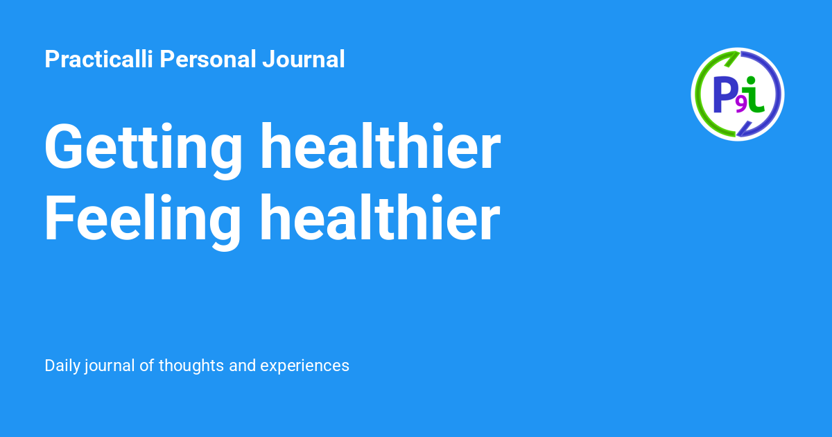 Getting healthier Feeling healthier - Practicalli Personal Journal
