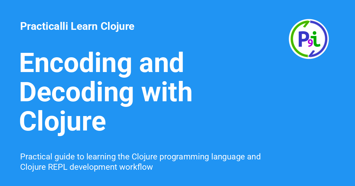 Encoding and Decoding with Clojure - Practicalli Learn Clojure Encoding and Decoding with Clojure - Practicalli Learn Clojure