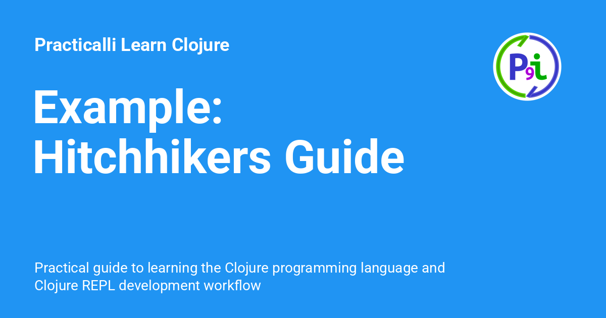 Example: Hitchhikers Guide - Practicalli Learn Clojure Example: Hitchhikers Guide - Practicalli Learn Clojure
