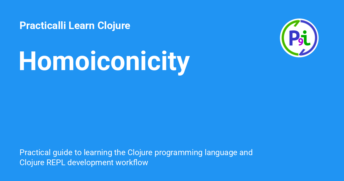 Homoiconicity - Practicalli Learn Clojure