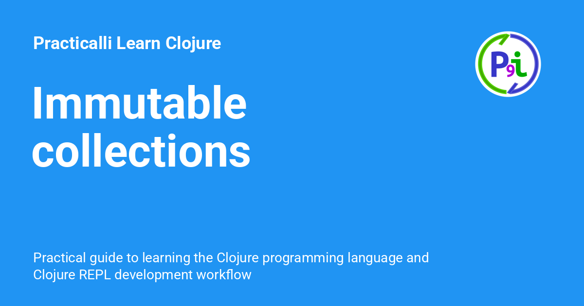 Immutable collections - Practicalli Learn Clojure