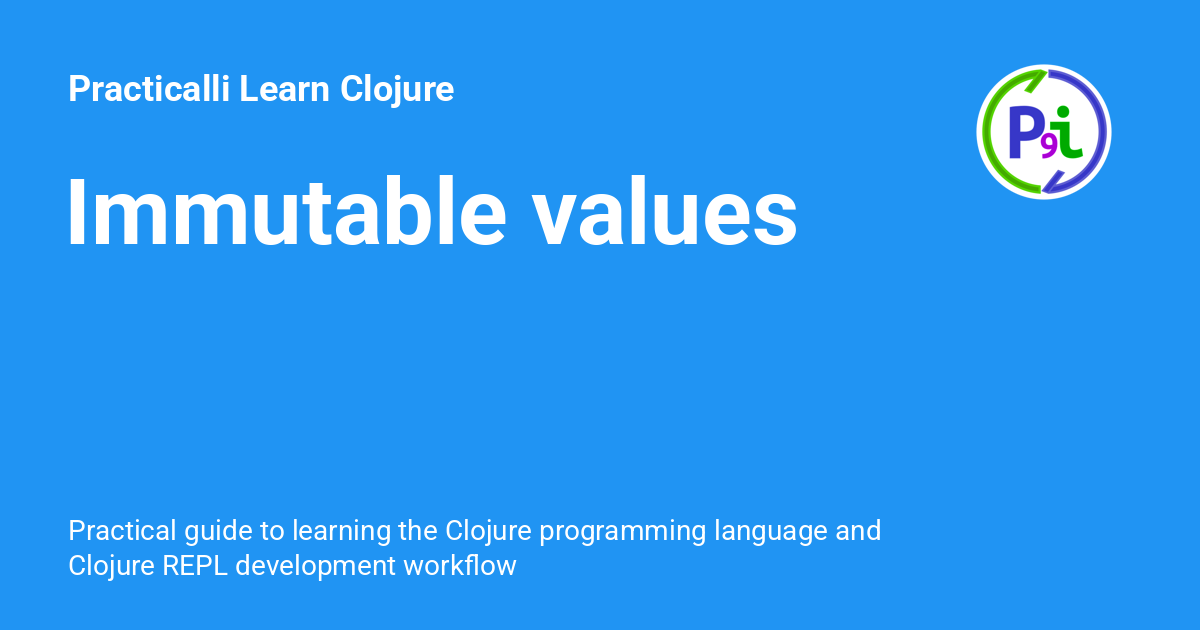 Immutable values - Practicalli Learn Clojure
