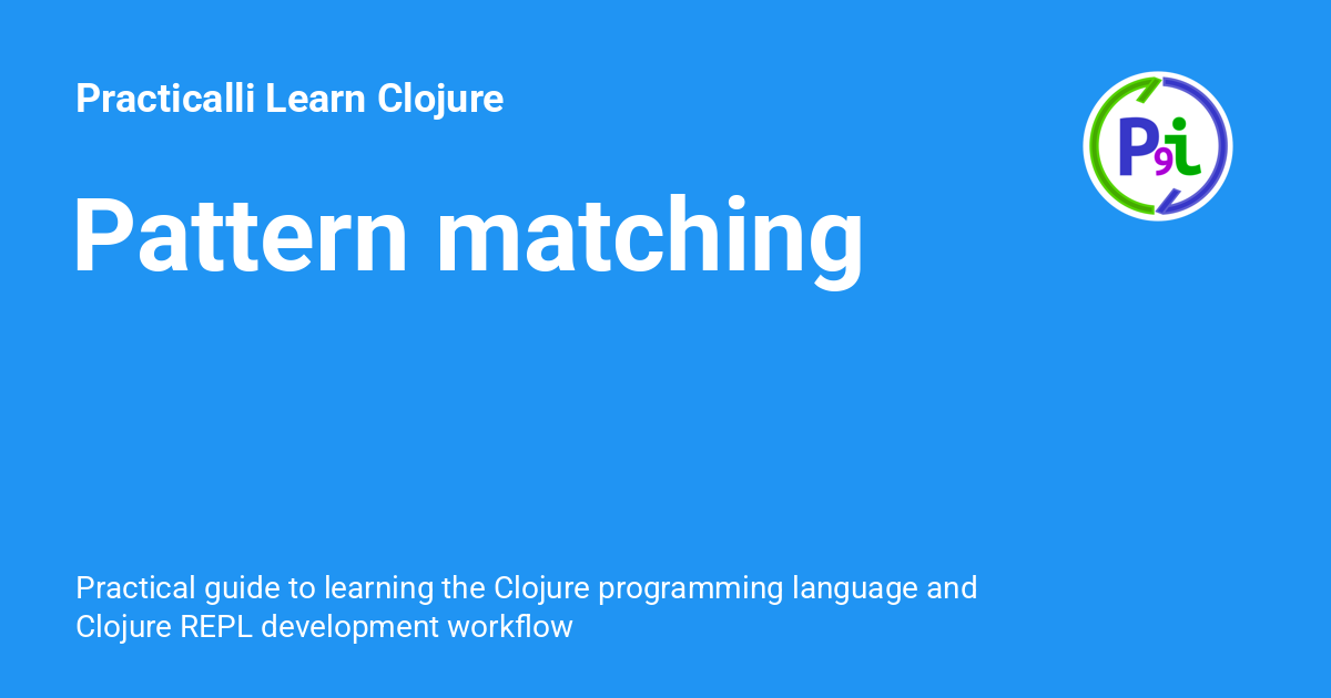 Pattern matching - Practicalli Learn Clojure Pattern matching - Practicalli Learn Clojure