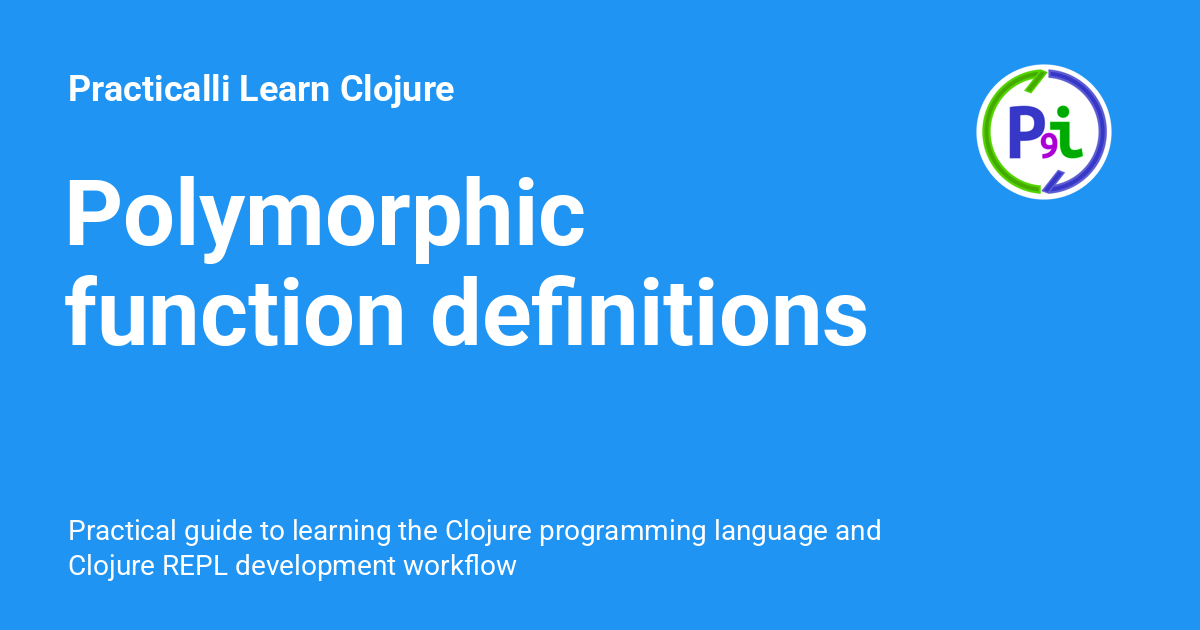 Polymorphic function definitions - Practicalli Learn Clojure