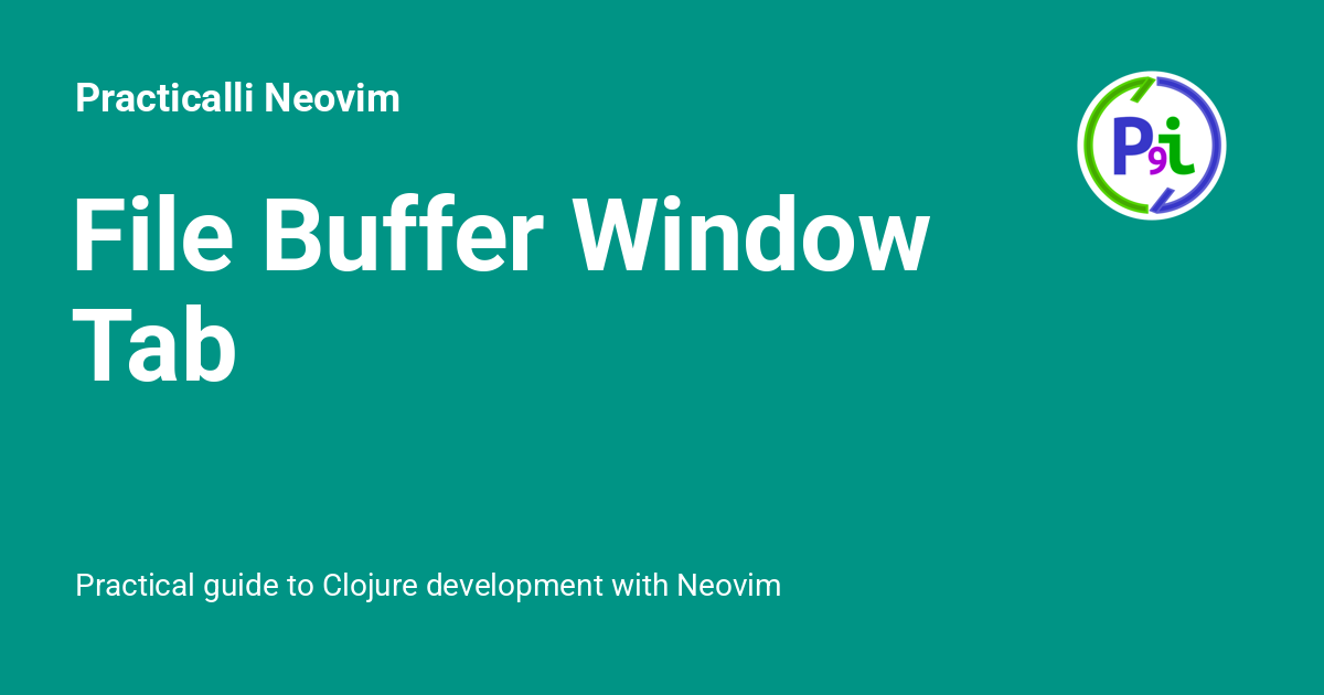 File Buffer Window Tab - Practicalli Neovim