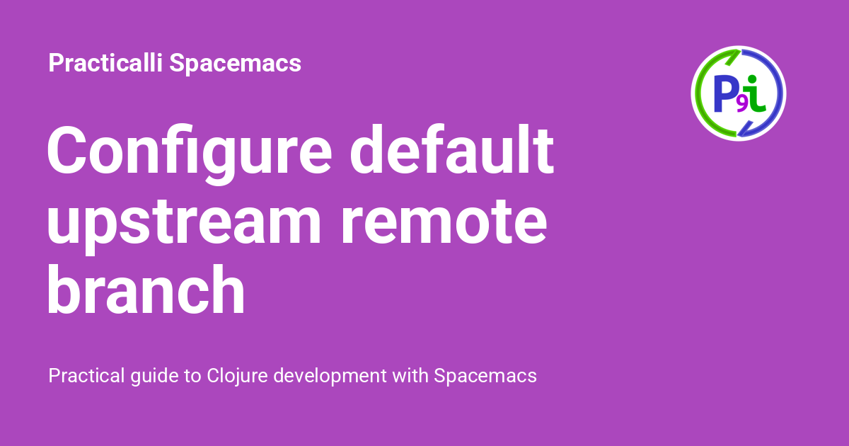 Configure Default Upstream Remote Branch Practicalli Spacemacs