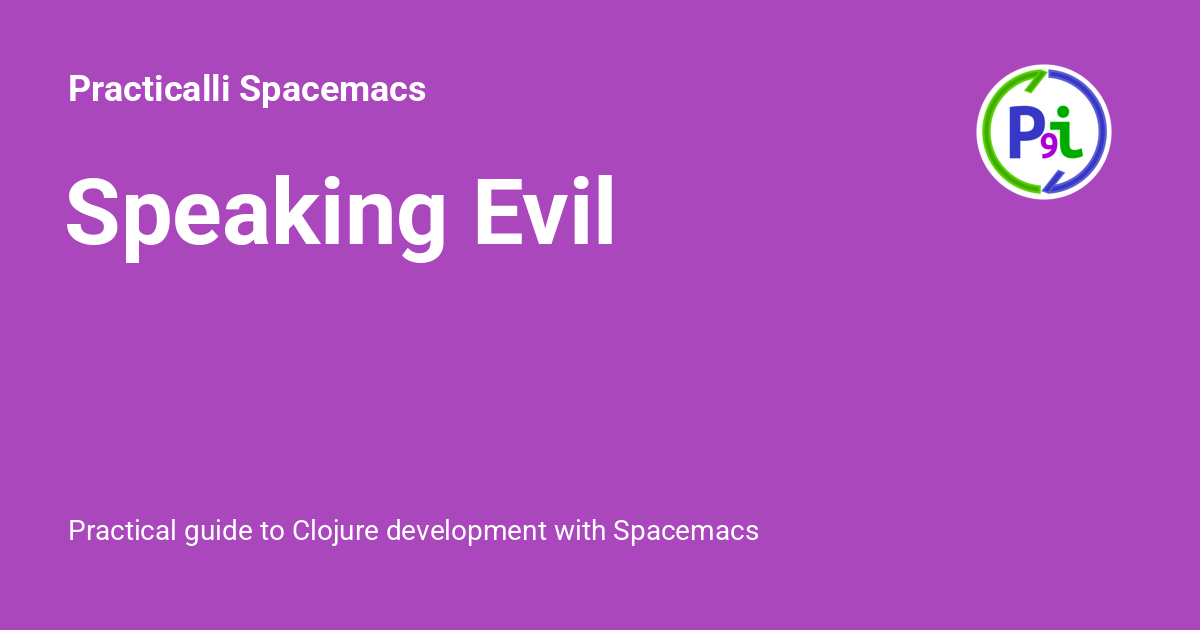 Speaking Evil - Practicalli Spacemacs Speaking Evil - Practicalli Spacemacs